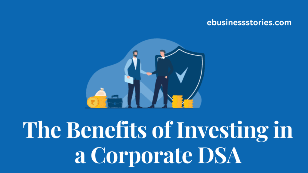 The Benefits of Investing in a Corporate DSA – eBusiness Stories